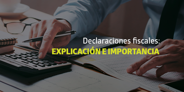 Declaraciones fiscales: explicación e importancia - BLOG | Utel