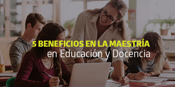 5 beneficios de la Maestría en Educación y Docencia - BLOG | Utel