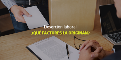Deserción laboral ¿Qué factores la originan? - BLOG | Utel