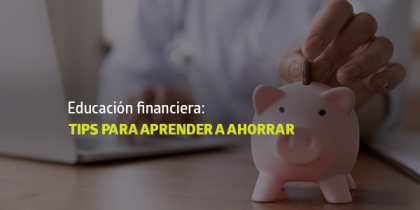 Educación financiera: tips para aprender a ahorrar - BLOG | Utel