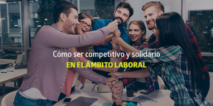 Cómo ser competitivo y solidario en el ámbito laboral - BLOG | Utel