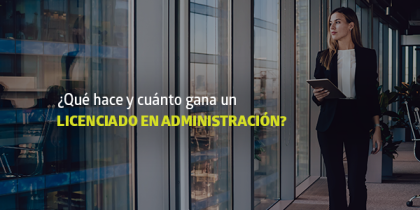 ¿Qué hace y cuánto gana un Licenciado en Administración? - BLOG | Utel