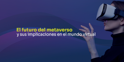 El futuro del metaverso y sus implicaciones en el mundo virtual - BLOG ...