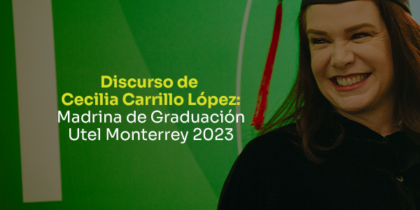 Discurso de Cecilia Carrillo López: Madrina de Graduación Utel Monterrey 2023 - BLOG | Utel