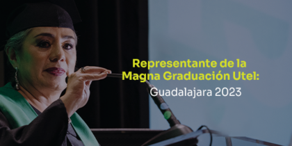 Representante de la Magna Graduación Utel Guadalajara 2023 - BLOG | Utel