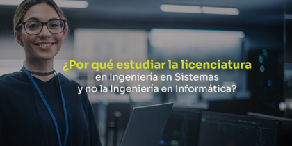 ¿Por qué estudiar la licenciatura en Ingeniería en Sistemas y no la Ingeniería en Informática ...