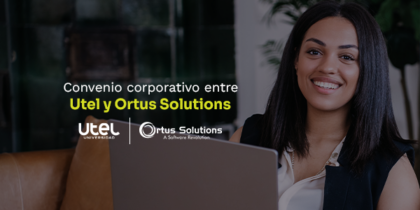 Convenio corporativo entre Utel y Ortus Solutions - BLOG | Utel