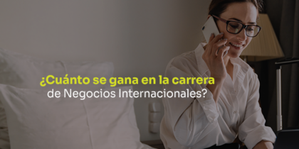 ¿Cuánto se gana en la carrera de Negocios Internacionales?